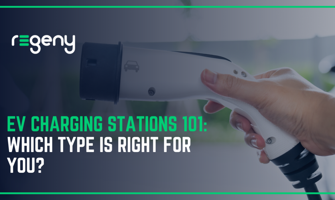 EV Charging Stations 101: Which Type Is Right for You? - Regeny